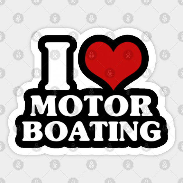 I Love Motor Boating I Love Motor Boating Sticker Teepublic